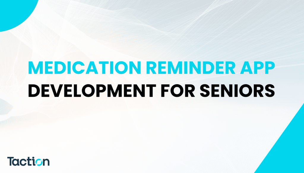 Best Medication Reminder App Development for Seniors